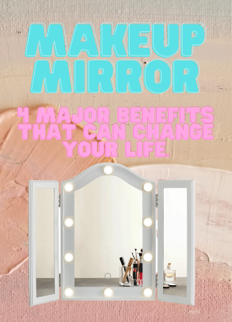 Makeup Mirror: 4 Major Benefits that can change your life – Luxfurni